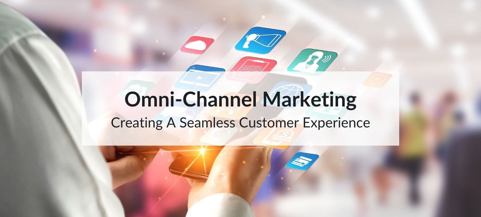 Omni-Channel Marketing: A Seamless Customer Experience