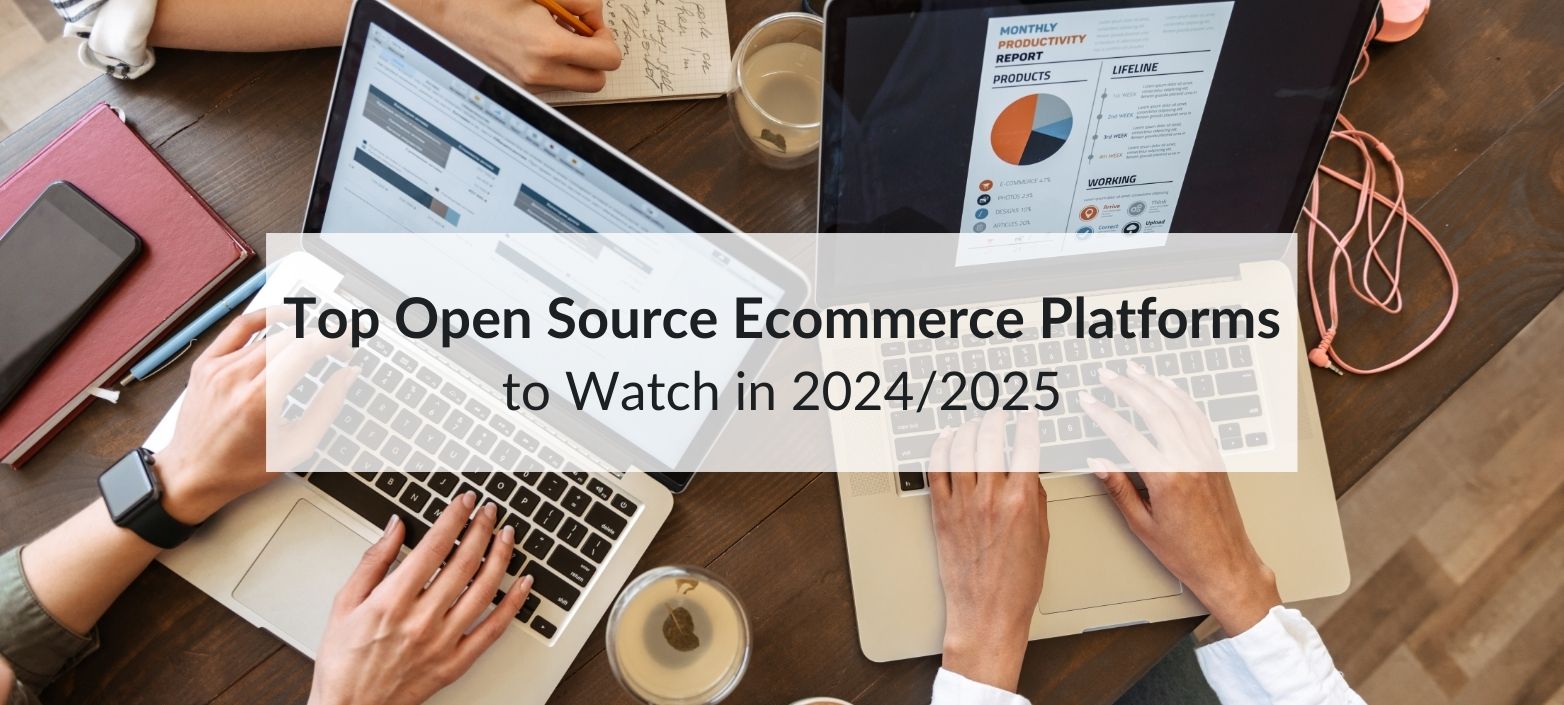 Top Open Source Ecommerce Platforms To Watch In 2024 2025