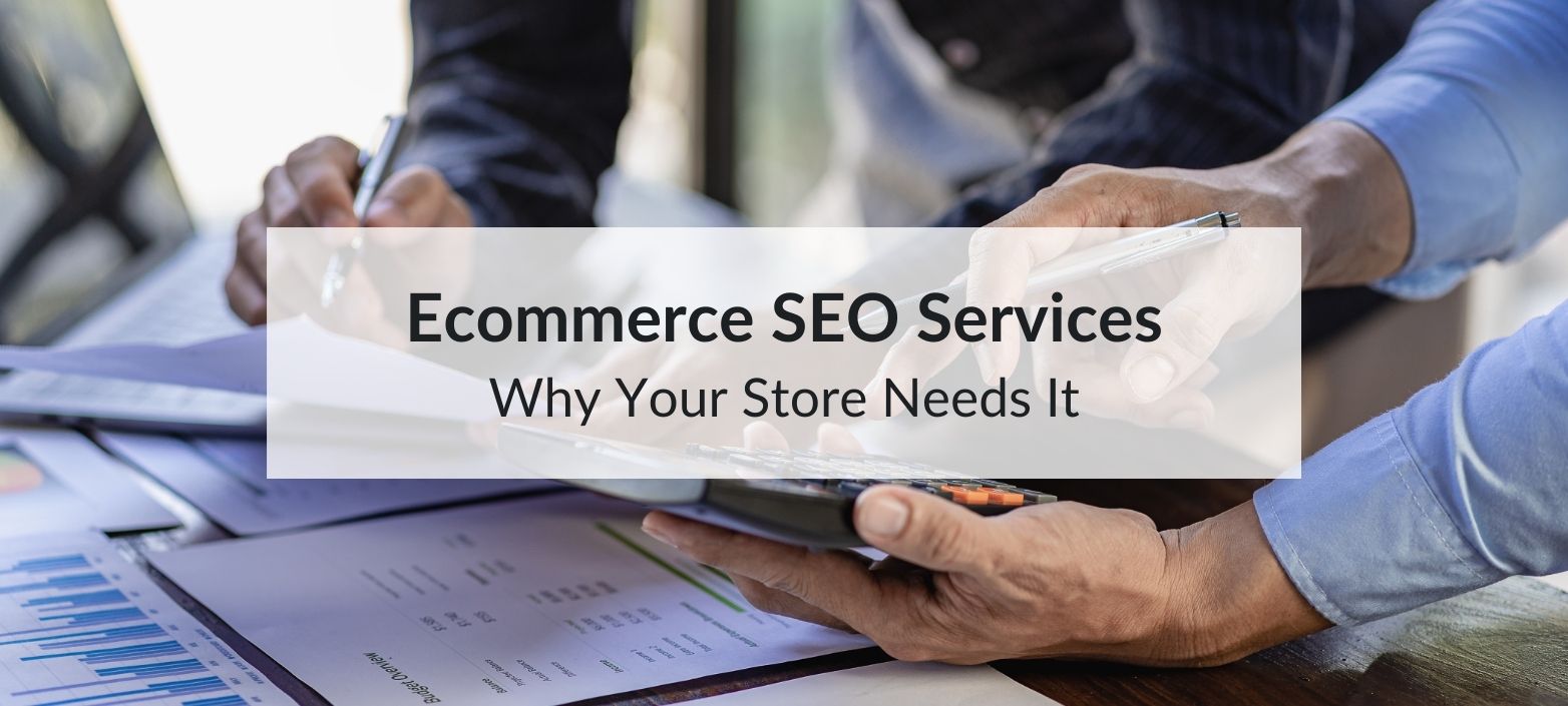Why Your Store Needs Ecommerce SEO Services