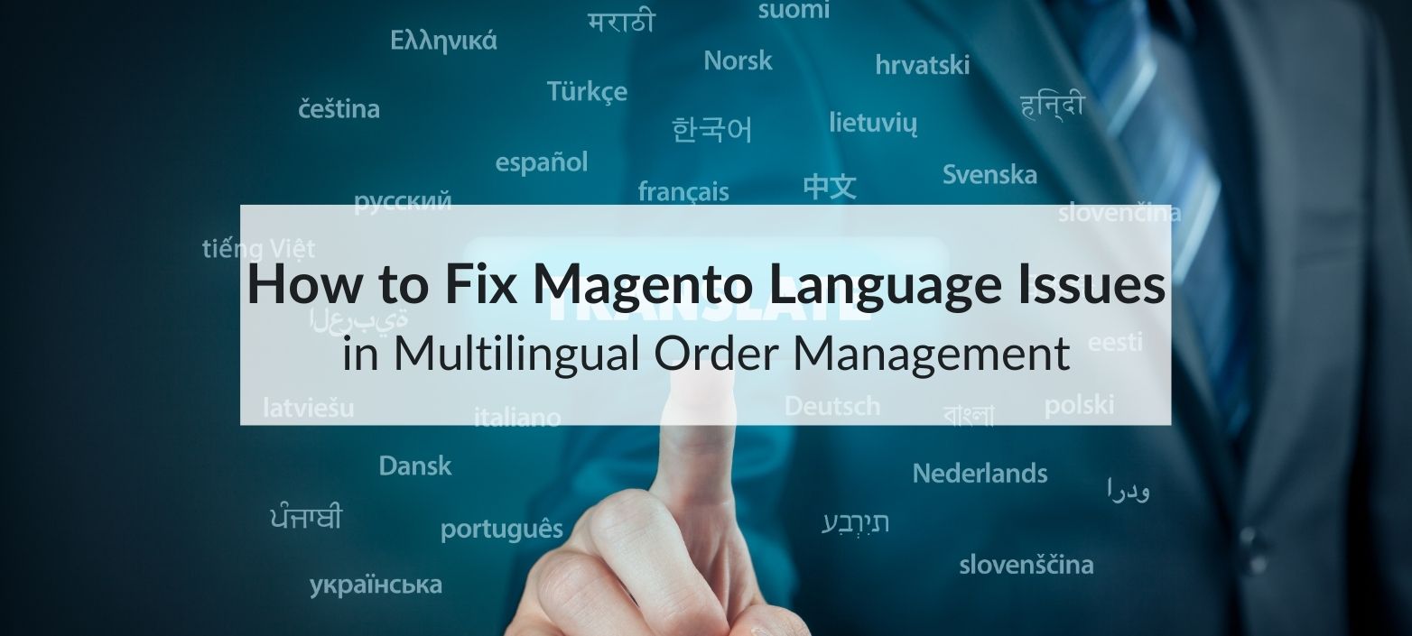 How to Fix Magento Language Issues in Multilingual Order Management