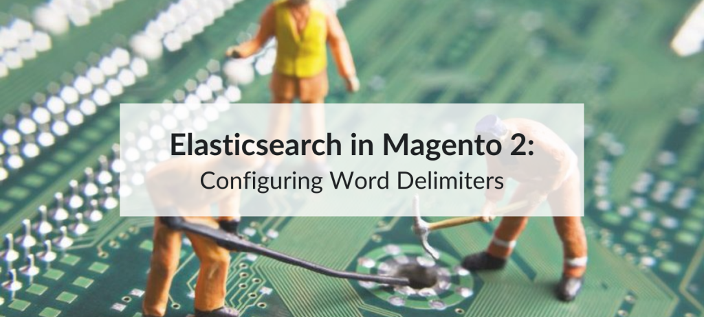 Elasticsearch Word Delimiters in Magento 2: What They Are and How to Configure Them - 5MS