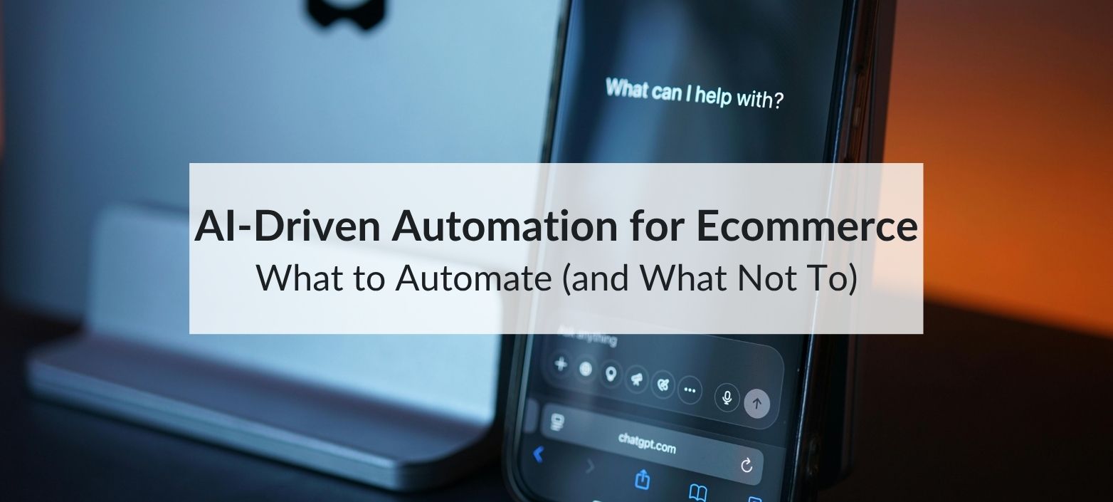 AI-Driven Automation for Ecommerce: What to Automate (and What Not To)