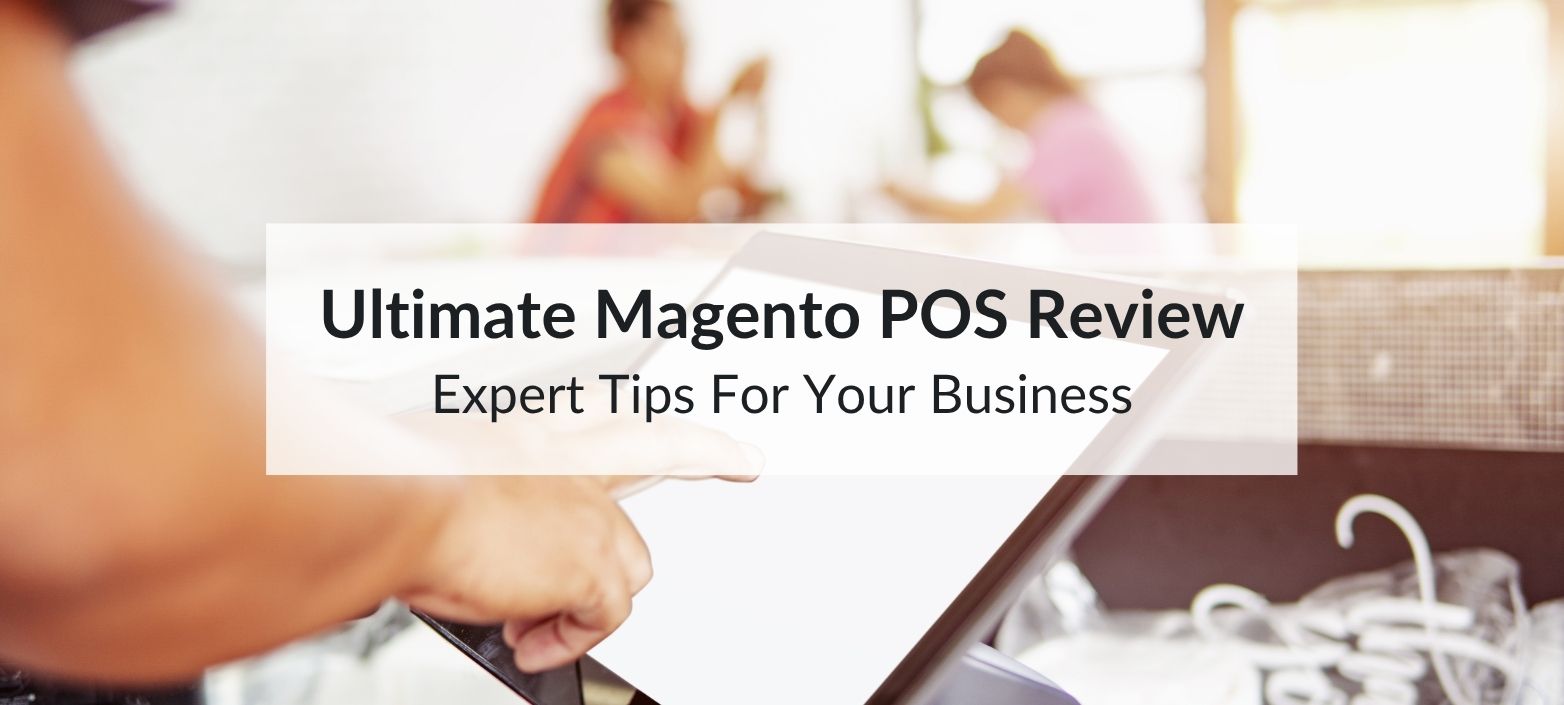 Ultimate Magento POS Review: Expert Tips For Your Business