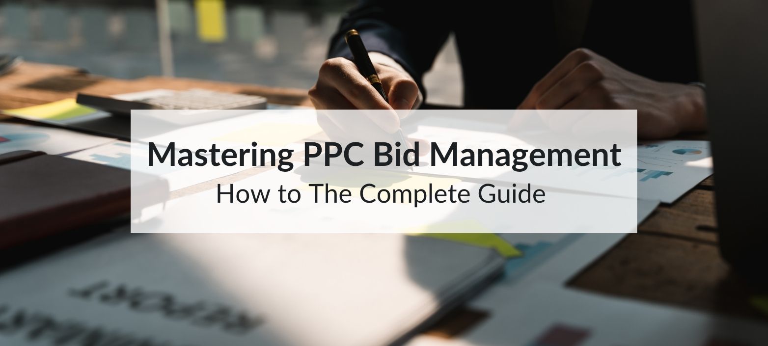 The Complete Guide to Mastering PPC Bid Management